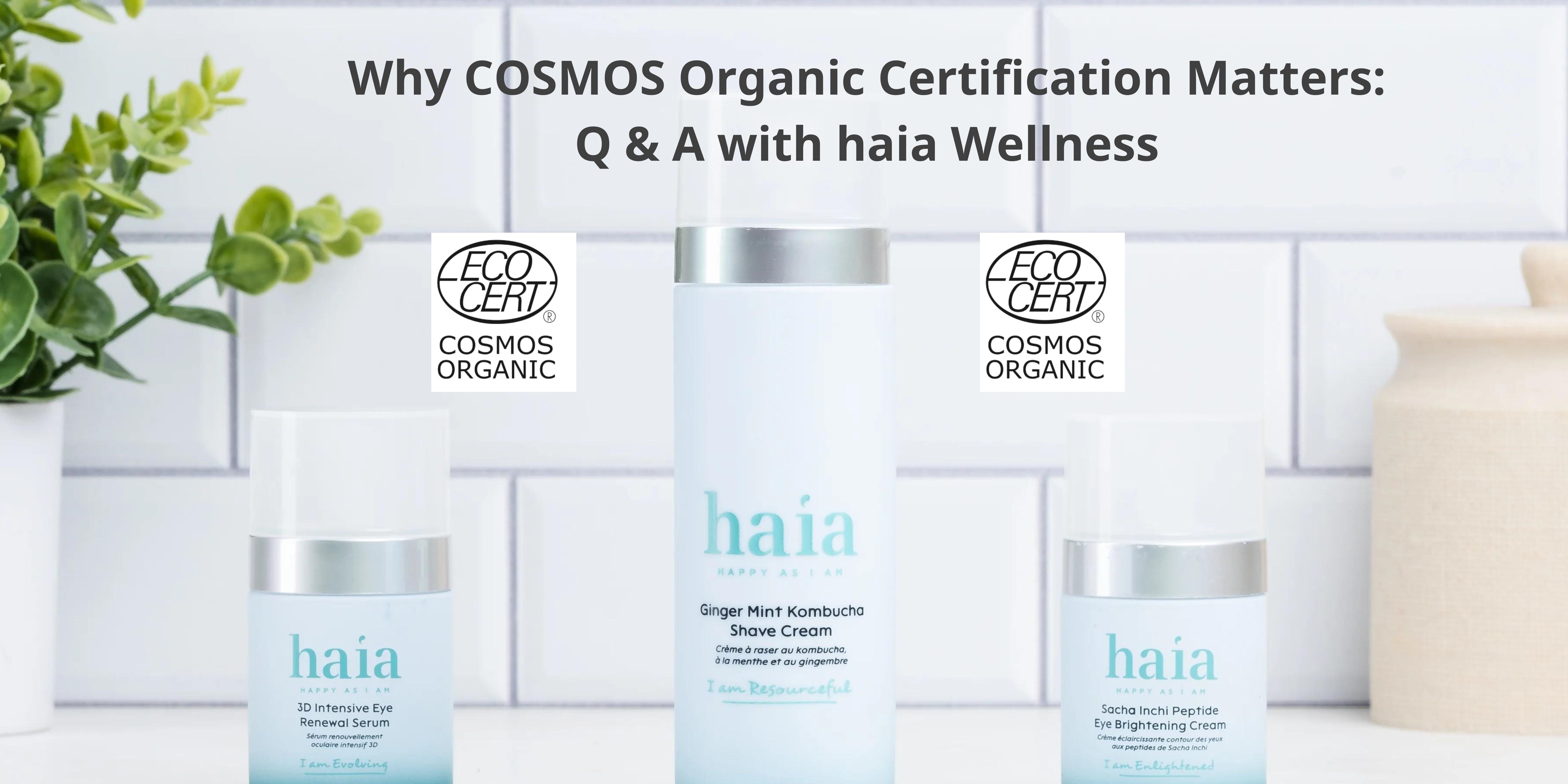 Why COSMOS Organic Certification Matters: Q&A with haia Wellness – Haia ...